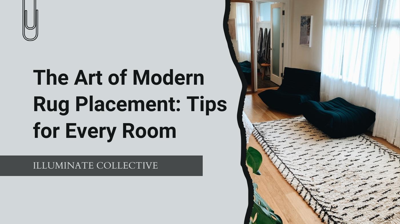 The Art of Modern Rug Placement: Tips for Every Room – Illuminate ...
